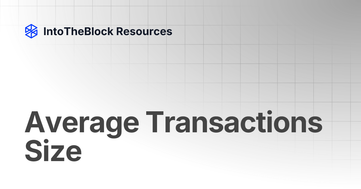Average Transactions Size | IntoTheBlock Resources Average Transactions Size | IntoTheBlock Resources