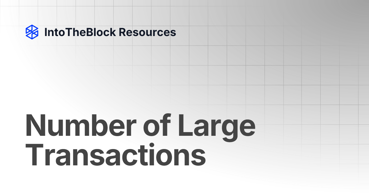 Number of Large Transactions | IntoTheBlock Resources