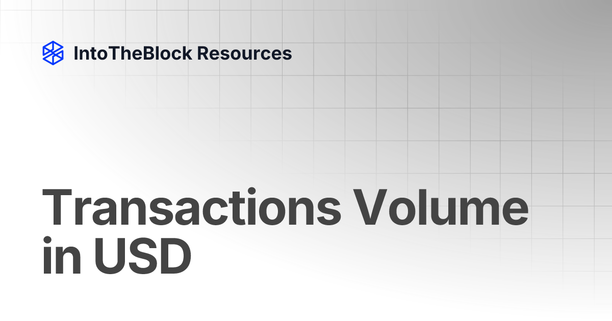 Transactions Volume in USD | IntoTheBlock Resources