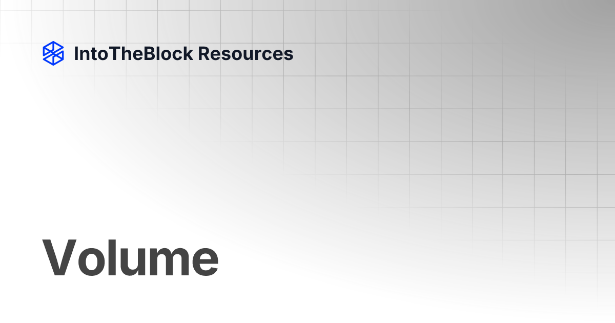 Volume | IntoTheBlock Resources