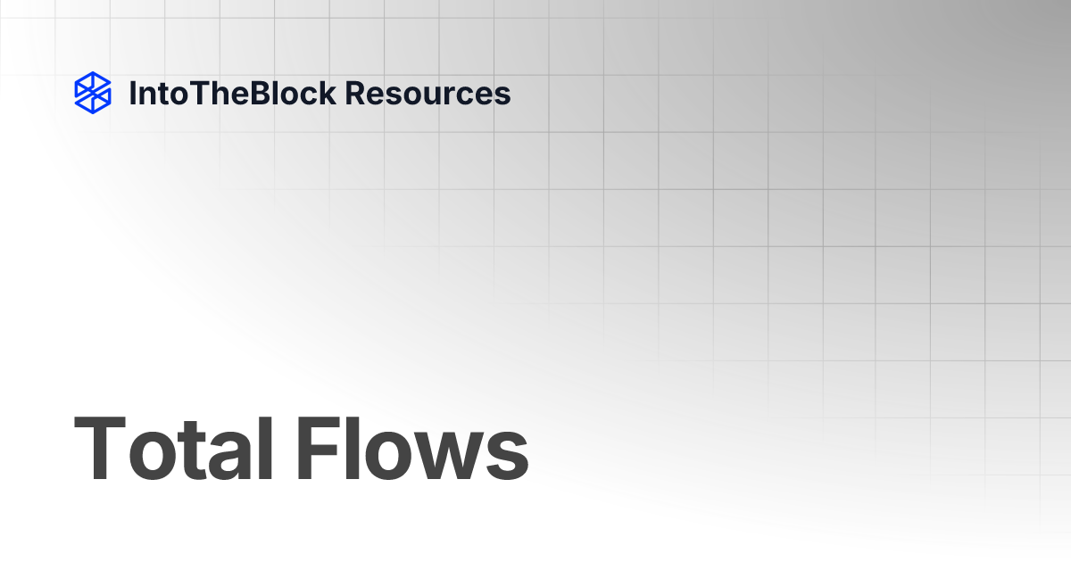 Total Flows | IntoTheBlock Resources