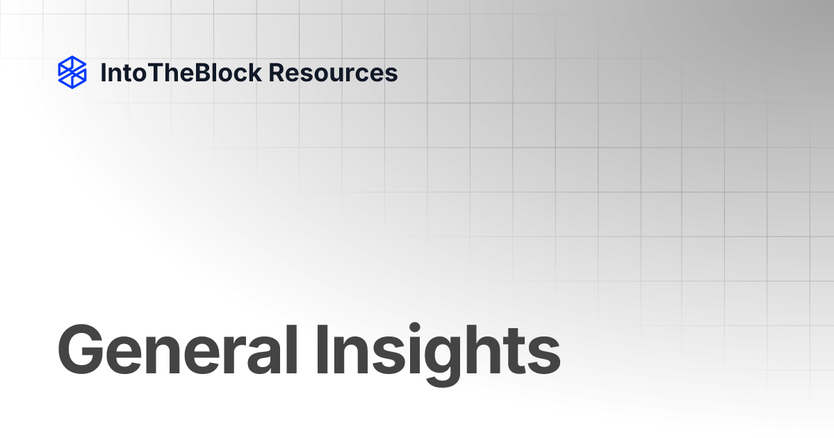 General Insights | IntoTheBlock Resources