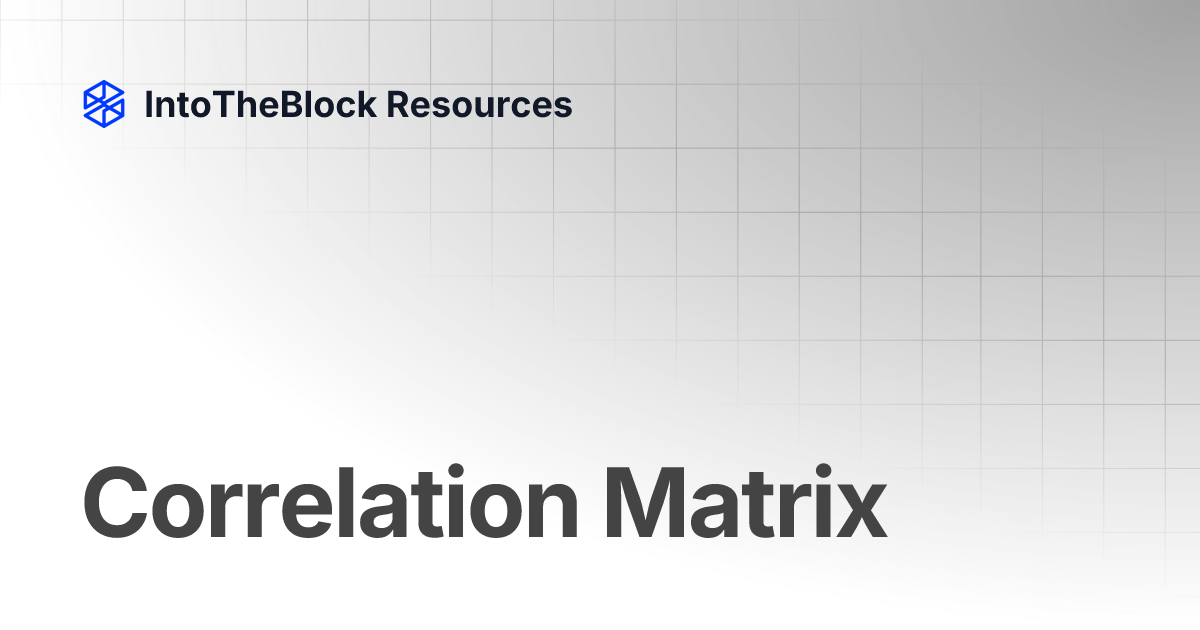 Correlation Matrix | IntoTheBlock Resources