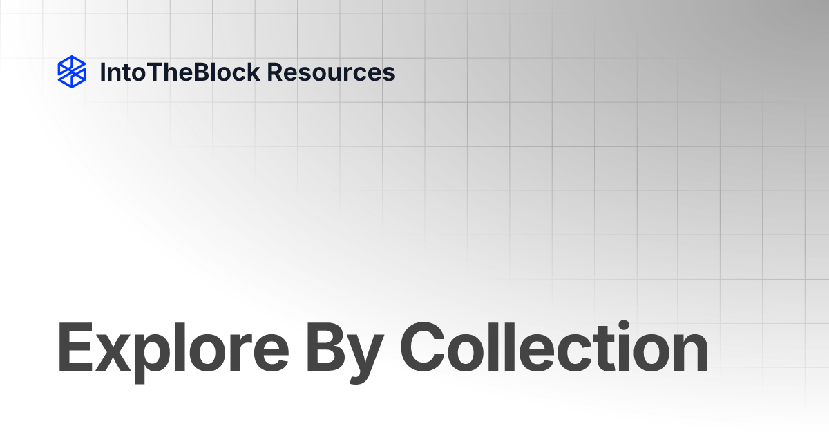 Explore By Collection | IntoTheBlock Resources