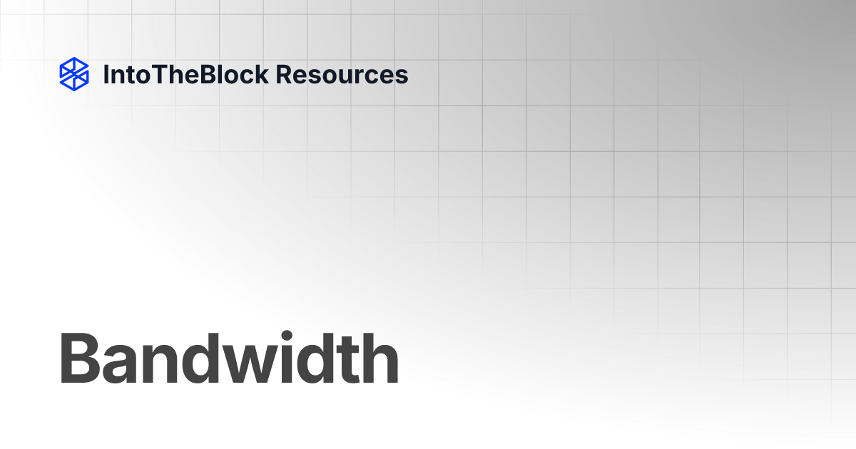 Bandwidth | IntoTheBlock Resources