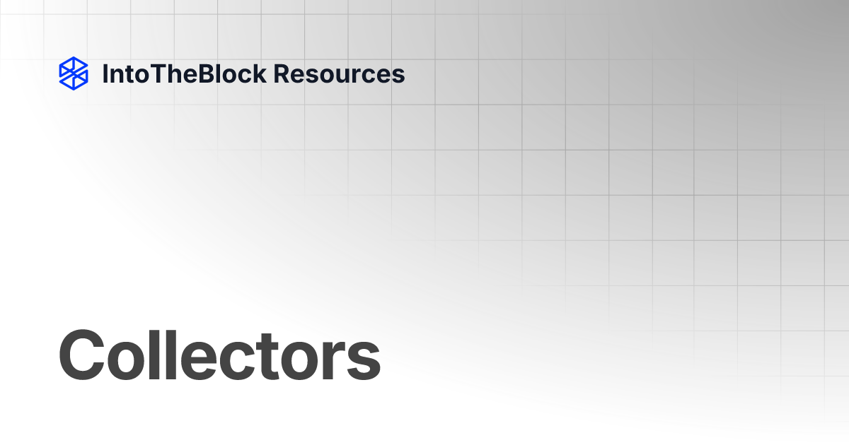 Collectors | IntoTheBlock Resources