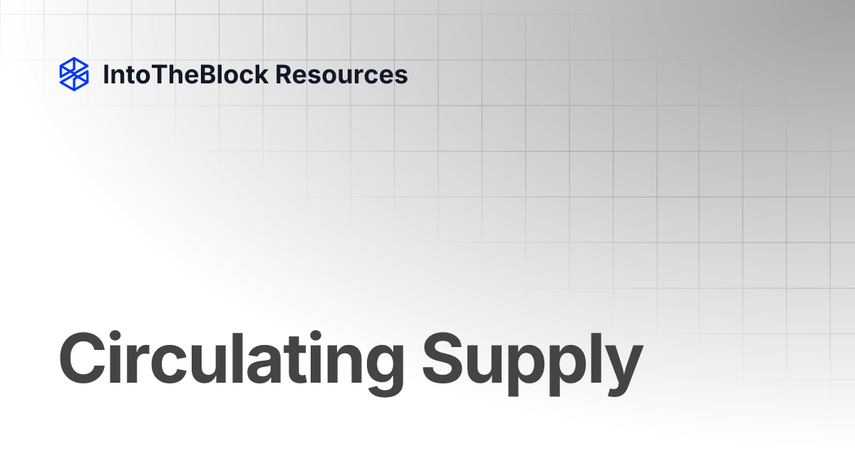 Circulating Supply | IntoTheBlock Resources