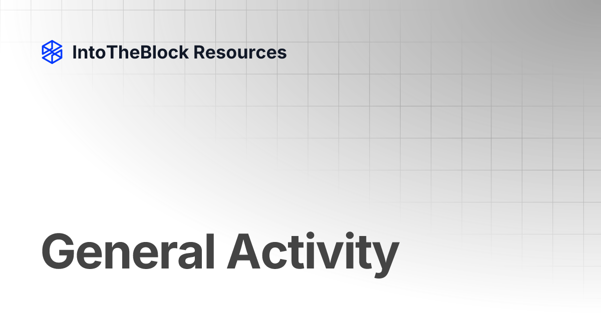 General Activity | IntoTheBlock Resources