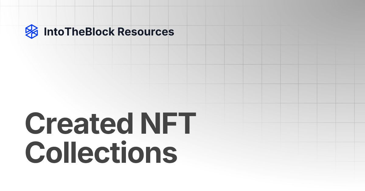 Created NFT Collections | IntoTheBlock Resources